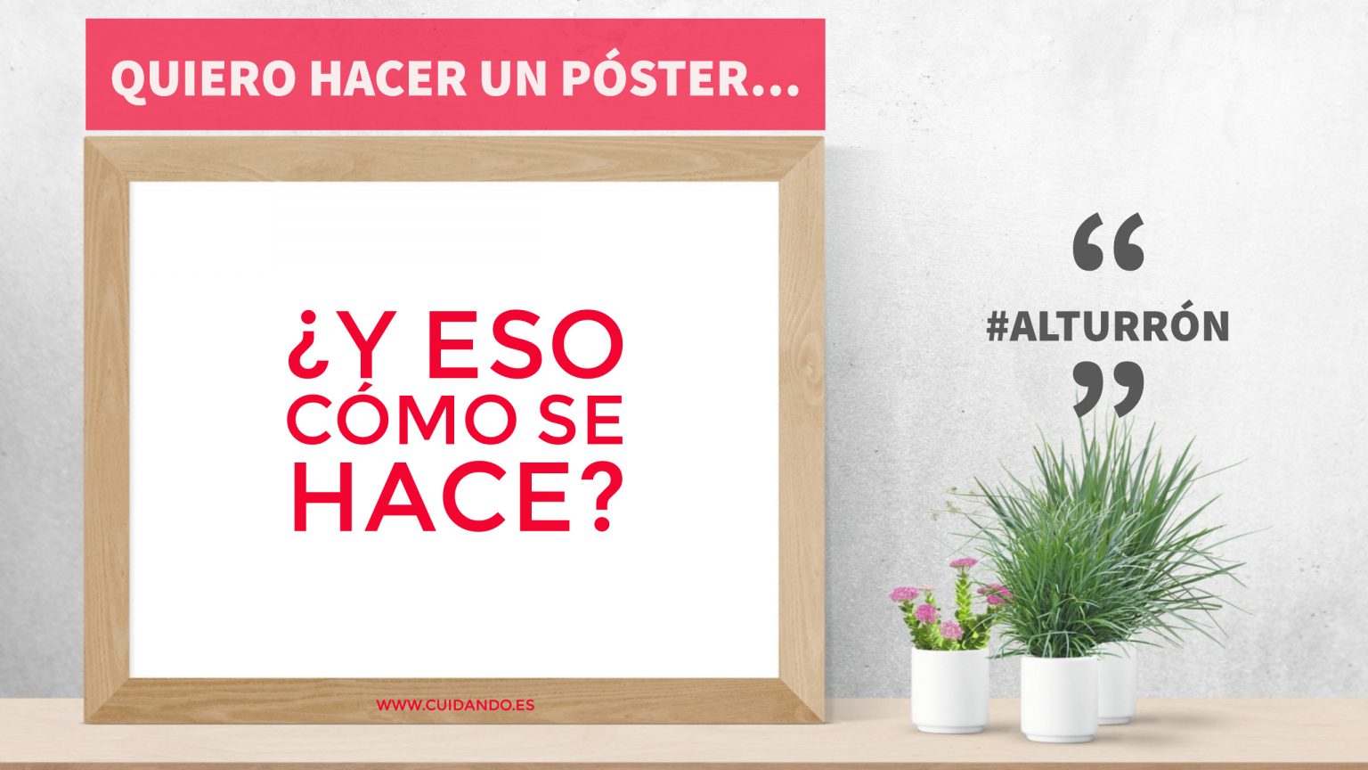 Quiero hacer un póster... ¿y eso cómo se hace? - Cuidando